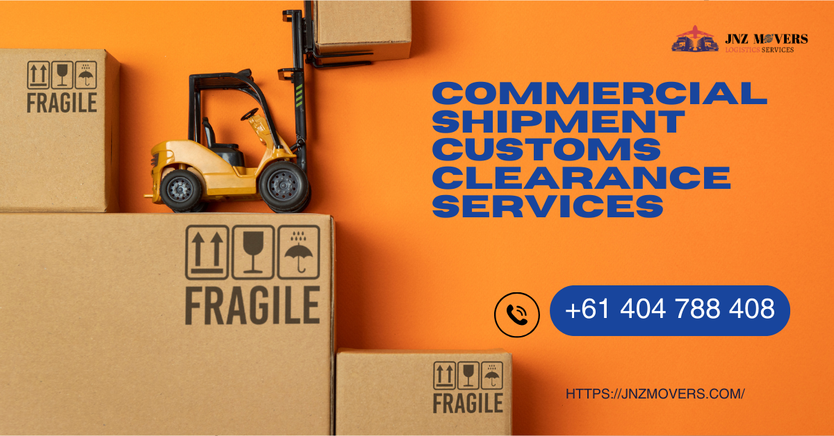 Streamlining Commercial Shipment Customs Clearance in 2025 - JNZ Movers